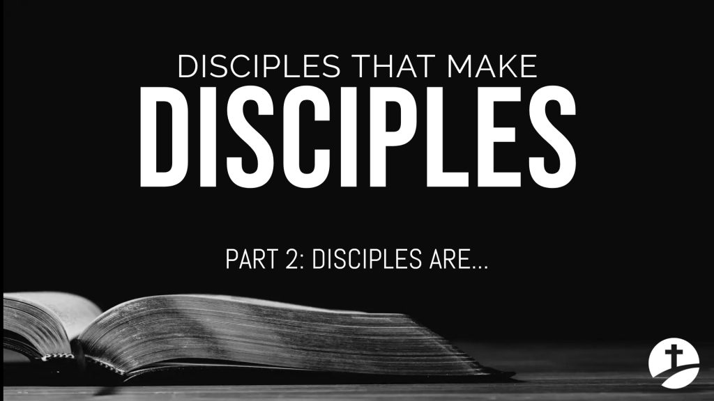 Disciples That Make Disciples, Part 2: Disciples ARE… – Metro Praise ...